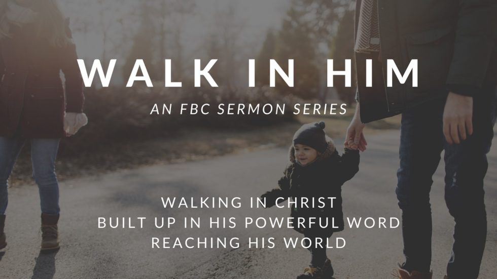 Walk In Him | Come to First