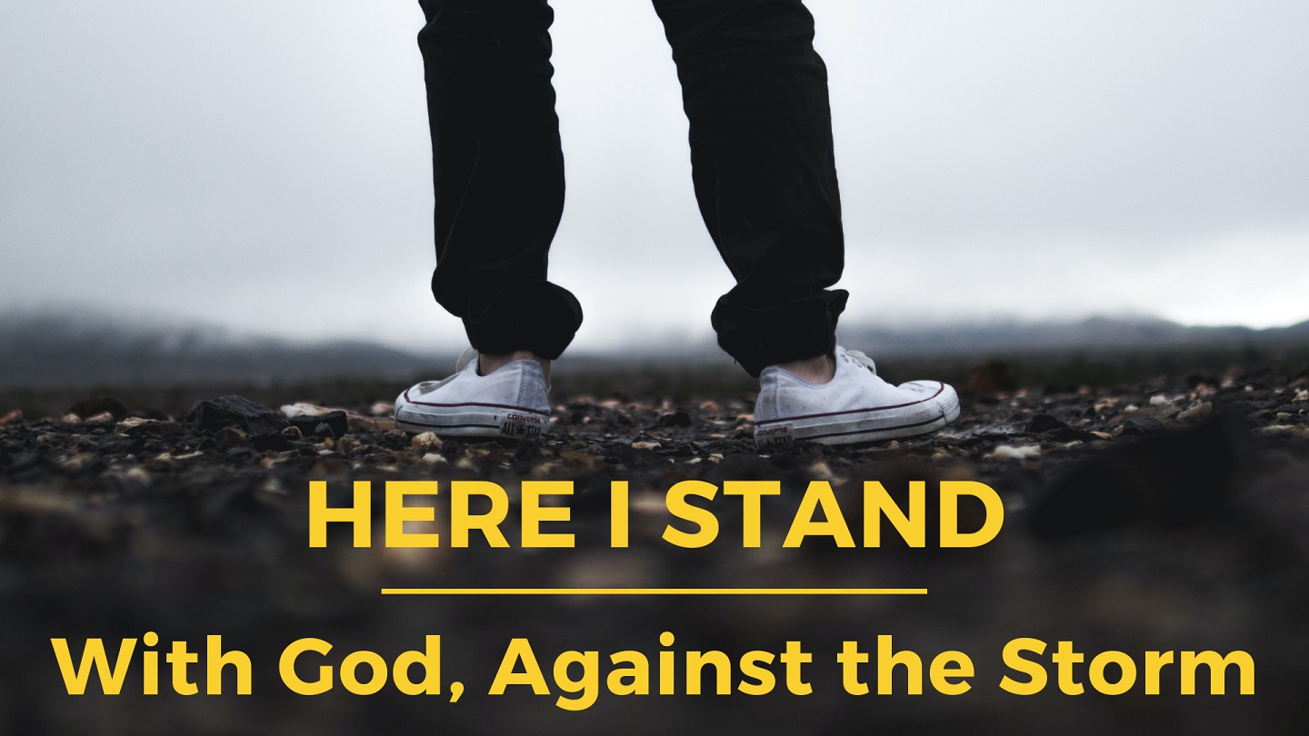 Here I Stand - With God, Against the Storm - Come to First